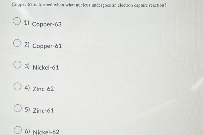 Solved Copper-62 is formed when what nucleus undergoes an | Chegg.com