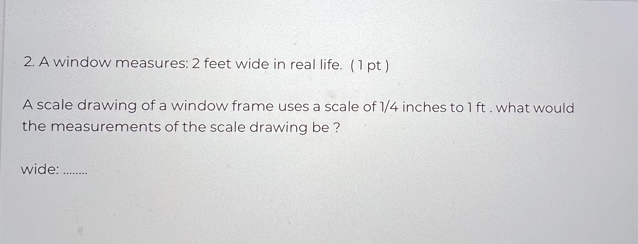 Solved A window measures: 2 ﻿feet wide in real life. A scale | Chegg.com