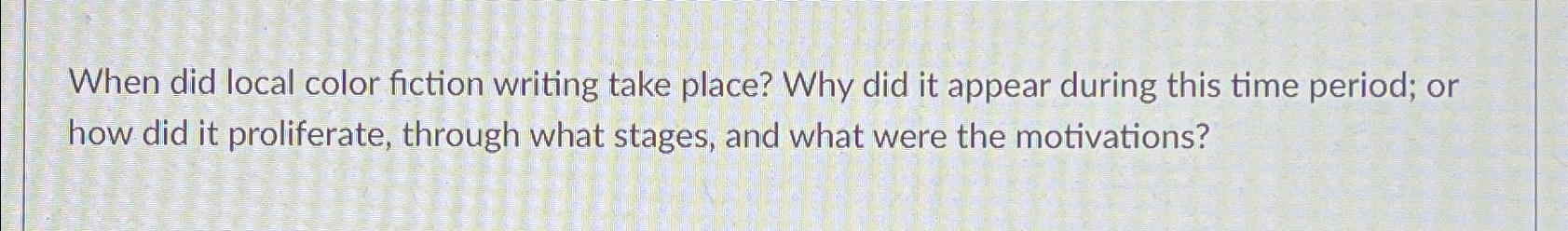 Solved When did local color fiction writing take place? Why | Chegg.com