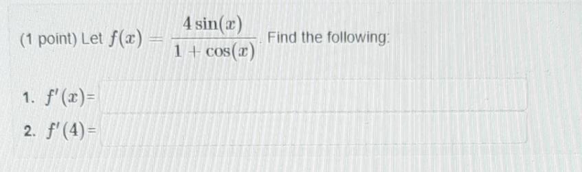 Solved (1 ﻿point) ﻿Let f(x)=4sin(x)1+cos(x). ﻿Find the | Chegg.com