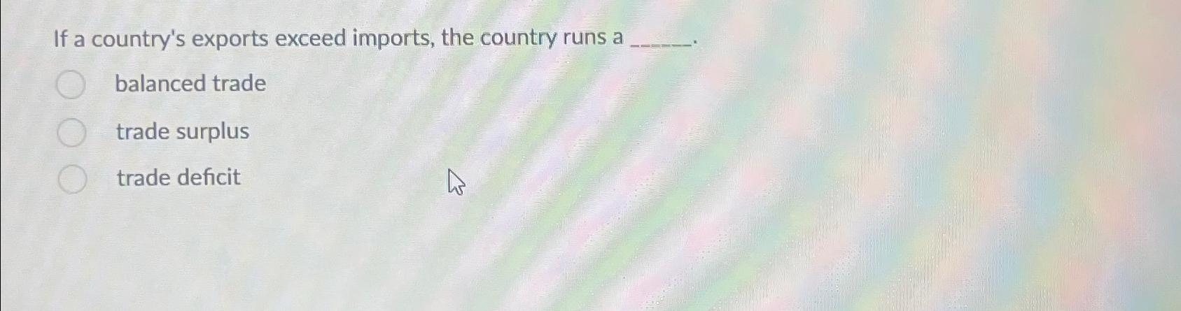 Solved If a country's exports exceed imports, the country | Chegg.com