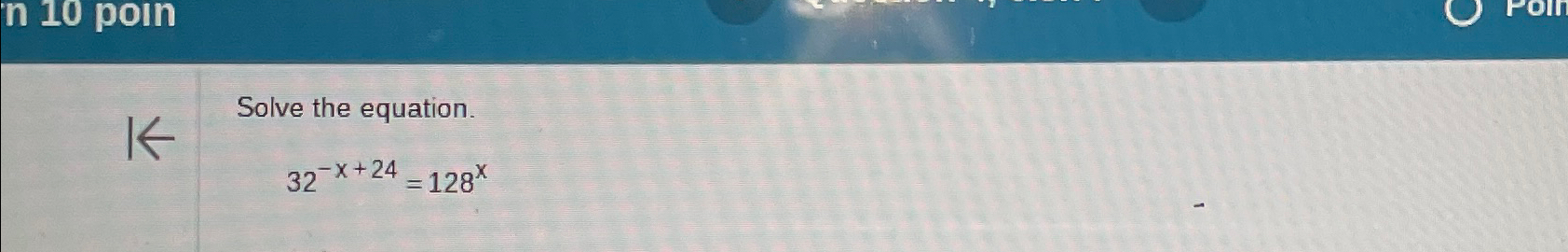 Solved n 10 ﻿poinSolve the equation.32-x+24=128x | Chegg.com