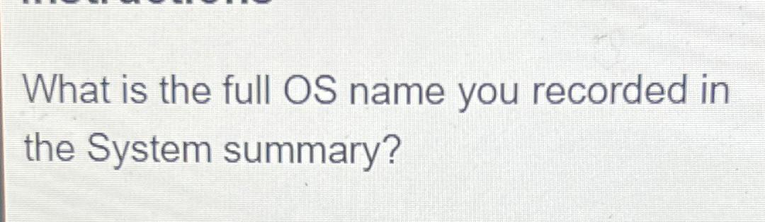 Solved What is the full OS name you recorded in the System | Chegg.com