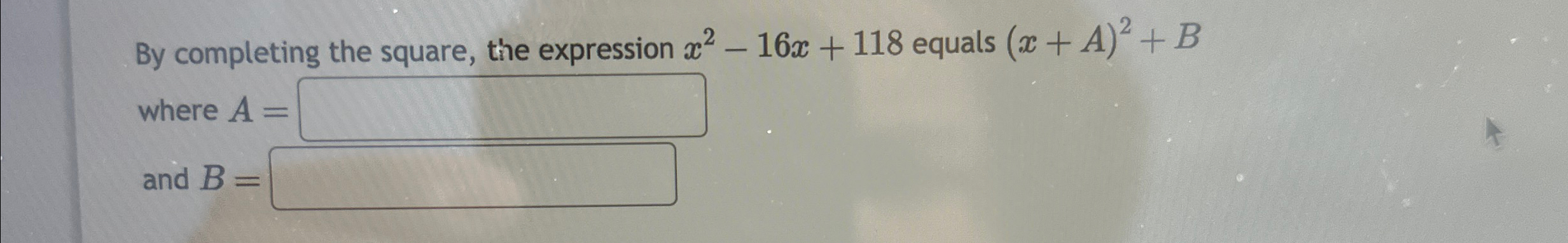 Solved By completing the square, the expression x2-16x+118 | Chegg.com