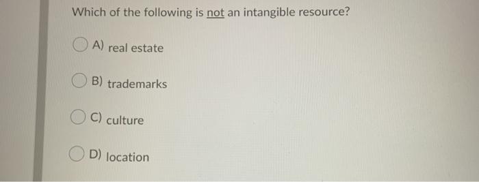 Solved Which of the following is not an intangible resource? | Chegg.com