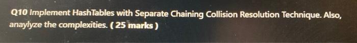 Solved Q10 Implement HashTables with Separate Chaining | Chegg.com