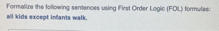 Solved Formalize the following sentences using First Order | Chegg.com