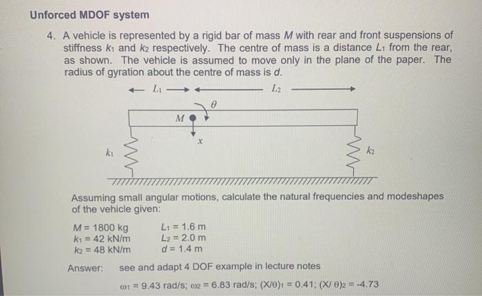 Solved Unforced MDOF system 4. A vehicle is represented by a | Chegg.com