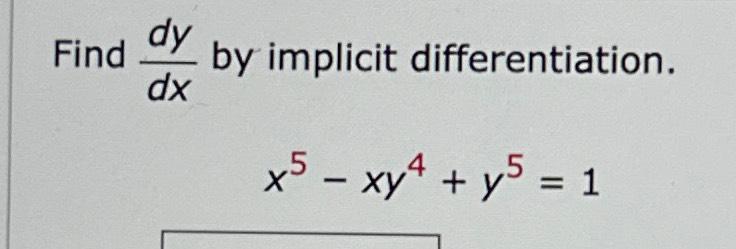 Solved Find dydx ﻿by implicit differentiation.x5-xy4+y5=1 | Chegg.com
