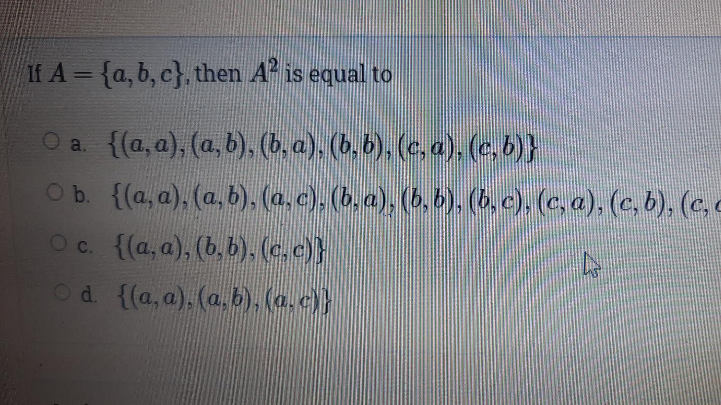 Solved If A={a,b,c}, then A is equal to O a {(a, a),(a, b), | Chegg.com