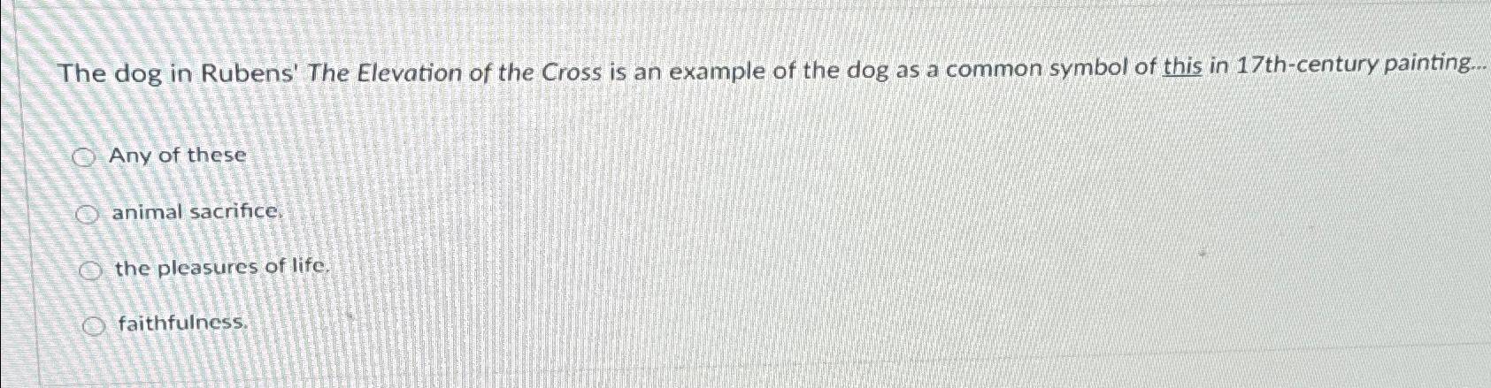 Solved The dog in Rubens' The Elevation of the Cross is an | Chegg.com