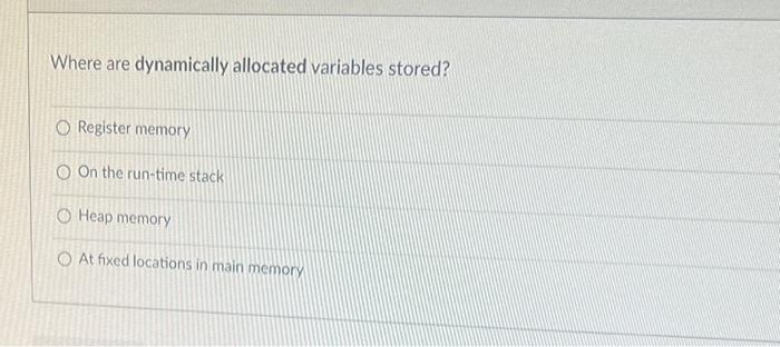 Solved Where are dynamically allocated variables stored? | Chegg.com