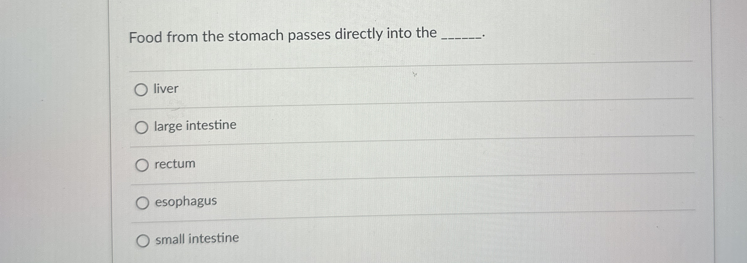 Food from the stomach passes directly into the | Chegg.com