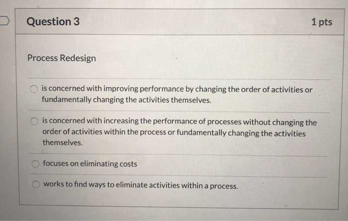 Solved Question 3 1 pts Process Redesign is concerned with | Chegg.com