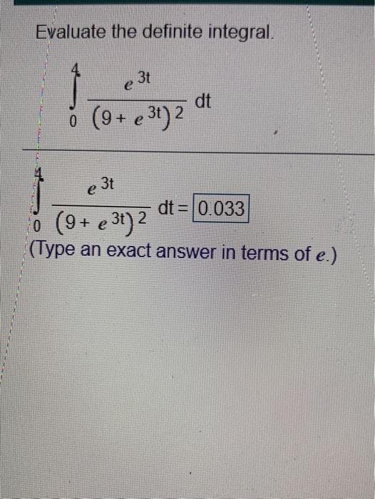 Solved Evaluate the definite integral. 3t e dt Ö (9+ e 3t) 2 | Chegg.com