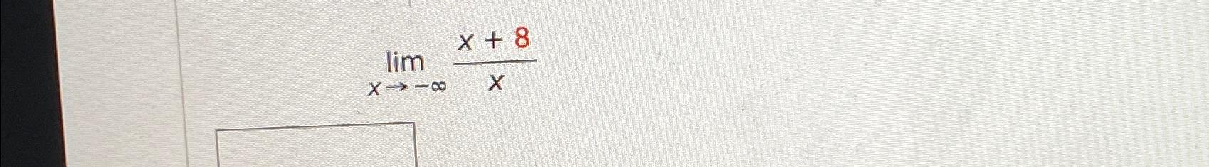 Solved limx→-∞x+8x | Chegg.com