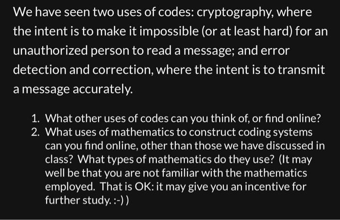 Solved We have seen two uses of codes: cryptography, where | Chegg.com