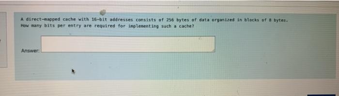 Solved A direct-mapped cache with 16-bit addresses consists | Chegg.com