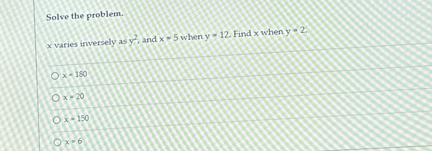 Solved Solve the problem.x ﻿varies inversely as y2, ﻿and x=5 | Chegg.com
