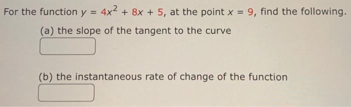 Solved For the function y=4x2+8x+5, at the point x=9, find | Chegg.com