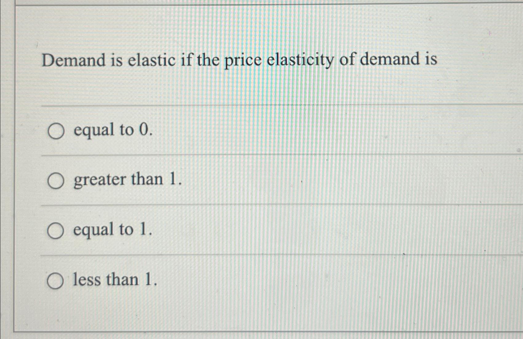 Solved Demand is elastic if the price elasticity of demand | Chegg.com