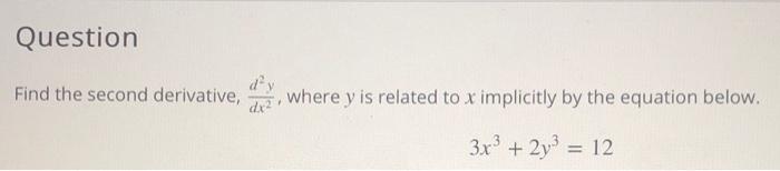 Solved Question Find the second derivative, dx2 where y is | Chegg.com