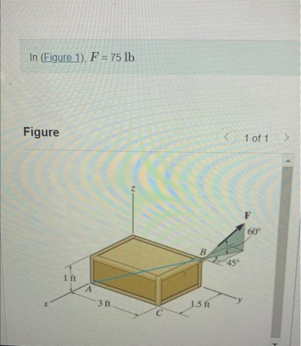 [Solved]: part a and b In (Figure 1), F=75lb. Figure Determ