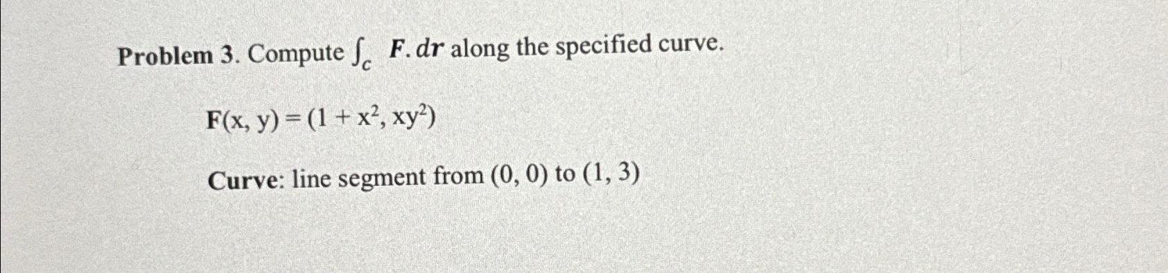 Solved Problem 3. ﻿Compute ∫c﻿F*dr ﻿along the specified | Chegg.com