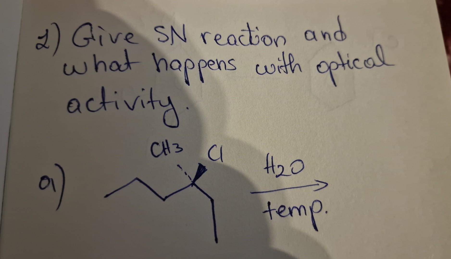 Solved 2) Give SN reaction and what happens with optical | Chegg.com