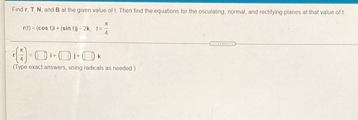 Solved find r T N B and osculating normal and rectifying | Chegg.com
