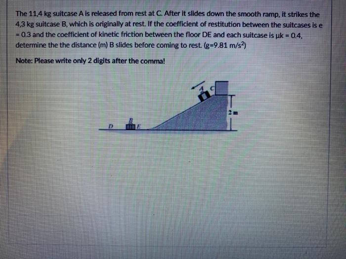 Solved The 11,4 kg suitcase A is released from rest at C. | Chegg.com