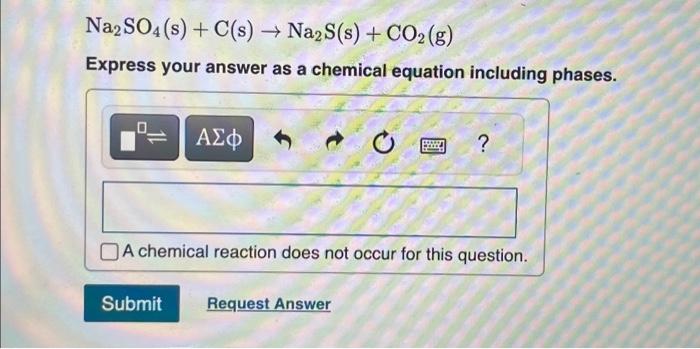 Solved Na2SO4(s) + C(s) → Na2S(s) + CO2(g) Express your | Chegg.com