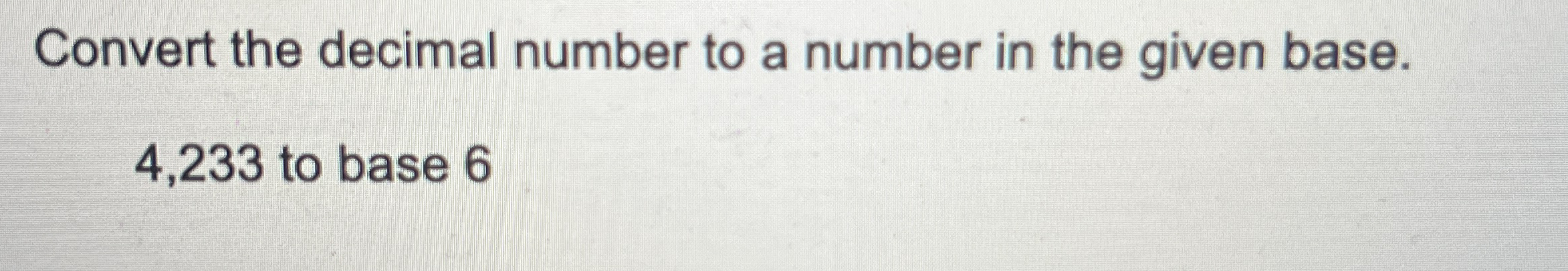 Solved Convert the decimal number to a number in the given | Chegg.com