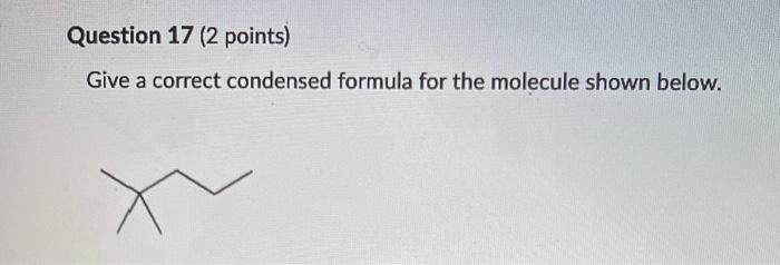 Solved Question 17 (2 points) Give a correct condensed | Chegg.com