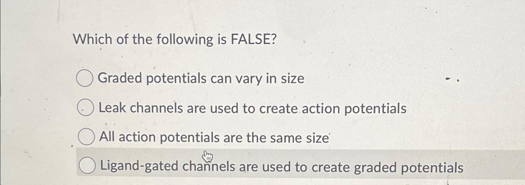 Solved Which of the following is FALSE?Graded potentials can | Chegg.com