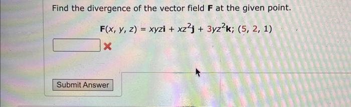 Solved Find the divergence of the vector field F at the | Chegg.com