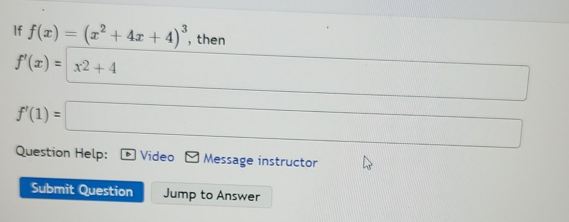 Solved If f(x)=(x2+4x+4)3, then f′(x) f′(1 Question Help: | Chegg.com