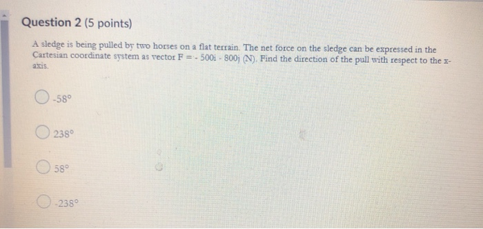 Solved Question 2 (5 points) A sledge is being pulled by two | Chegg.com
