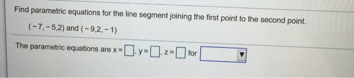 Solved Find parametric equations for the line segment | Chegg.com