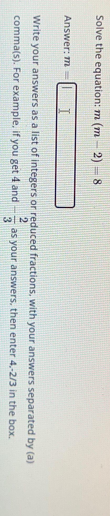 Solved Solve the equation: m(m-2)=8Answer: m=Write your | Chegg.com