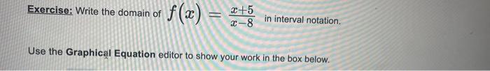 Solved Exercise: Write the domain of f(x)=x−8x+5 in interval | Chegg.com
