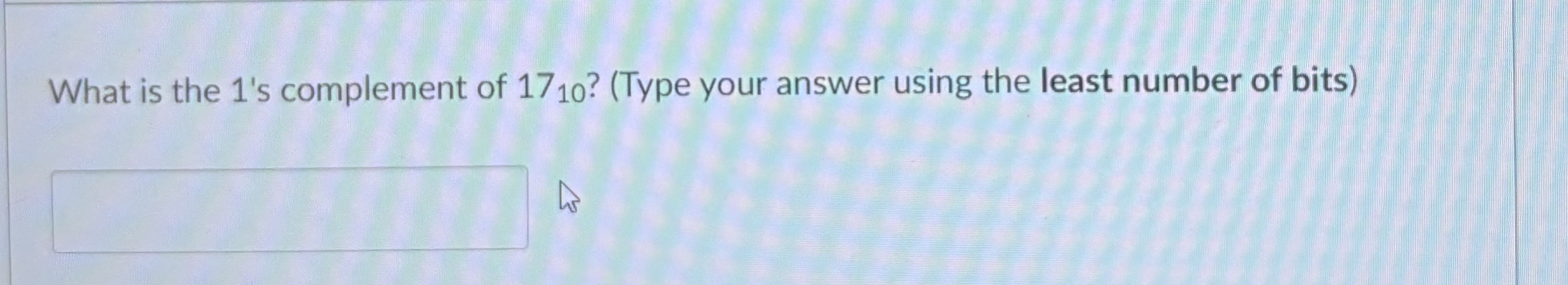 Solved What is the 1 's complement of 1710 ? (Type your | Chegg.com