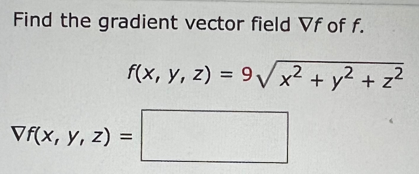 Solved Find the gradient vector field gradf of | Chegg.com
