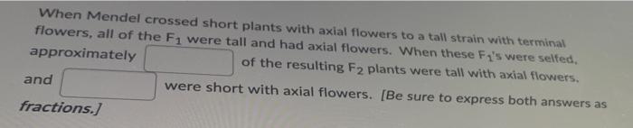 Solved When Mendel crossed short plants with axial flowers | Chegg.com