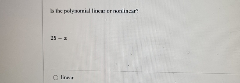 Solved Is the polynomial linear or nonlinear?25-xlinear | Chegg.com