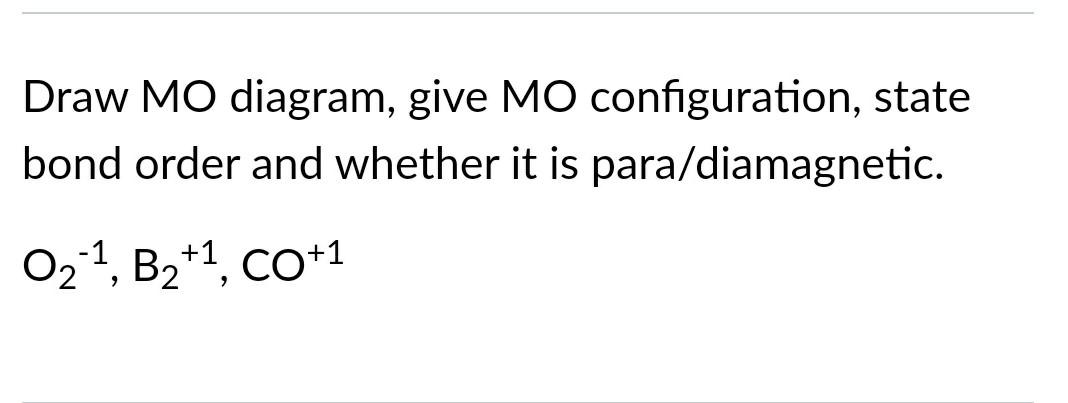 Solved Draw MO diagram, give MO configuration, state bond | Chegg.com