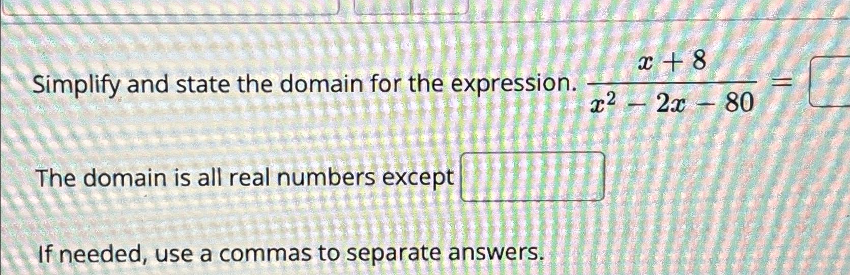 Solved Simplify and state the domain for the expression. | Chegg.com