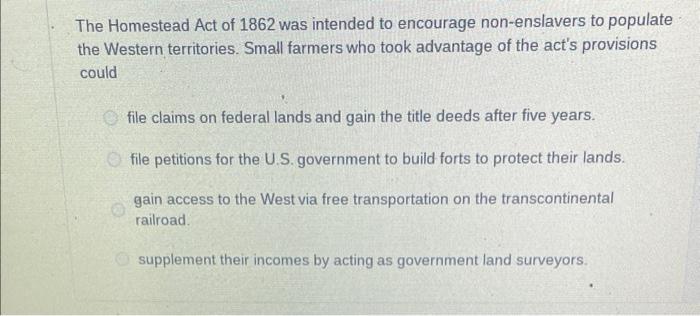 The Homestead Act of 1862 was intended to encourage | Chegg.com