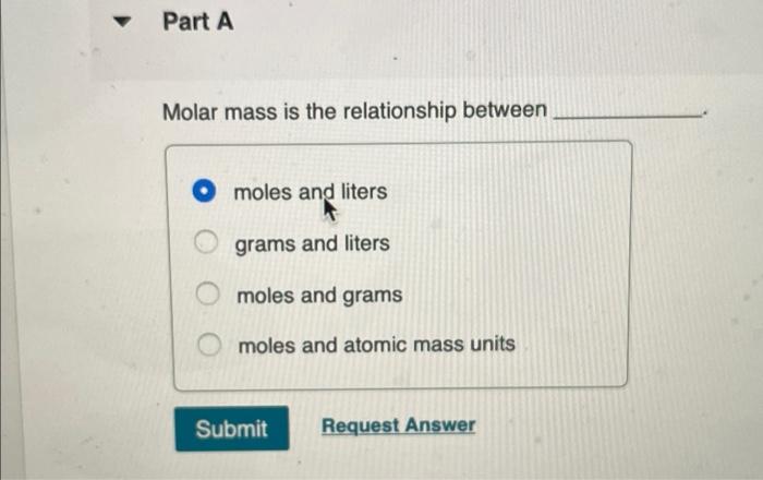 Solved Part A Molar mass is the relationship between moles | Chegg.com