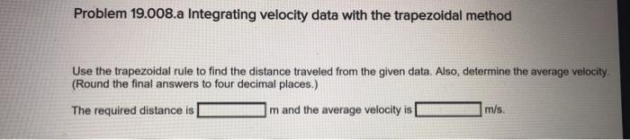 Solved Problem 19.008 Integrating velocity to calculate | Chegg.com